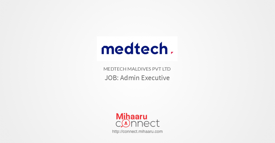 Admin Executive - Medtech Maldives Pvt Ltd | Mihaaru Connect
