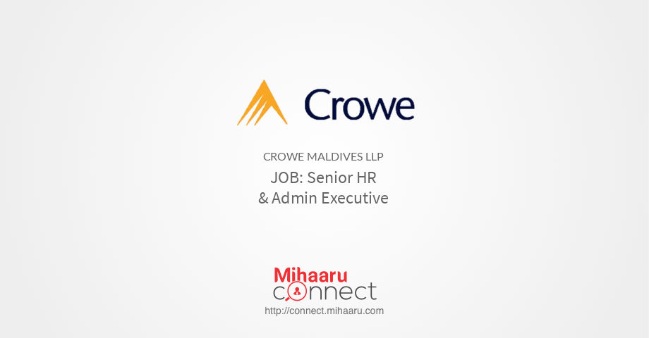 Senior HR & Admin Executive - Crowe Maldives LLP | Mihaaru Connect